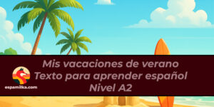Mis vacaciones de verano. Texto A2 | Lectura - EspaMilka
